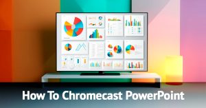 How to Chromecast PowerPoint in 2024